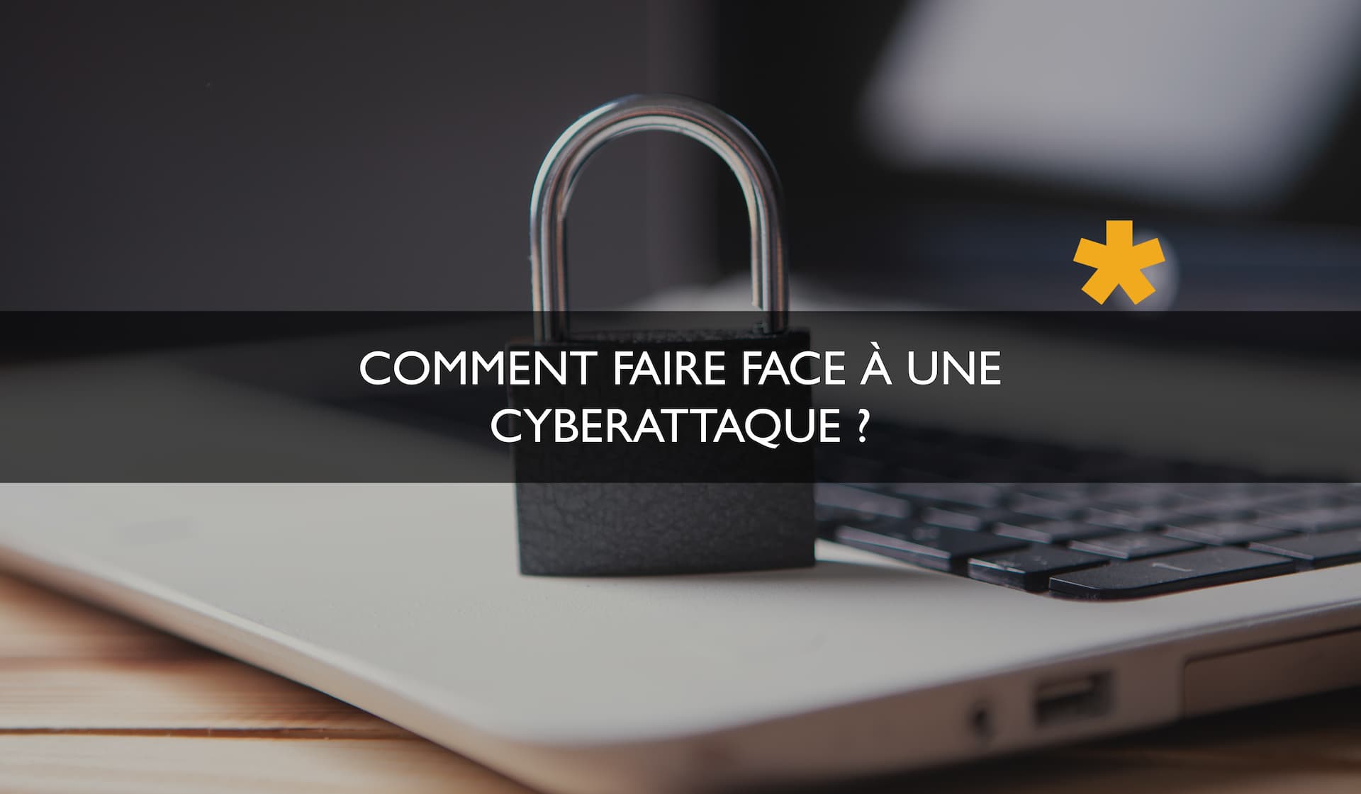 Comment se préparer d'une cyberattaque Comment se préparer d'une cyberattaque